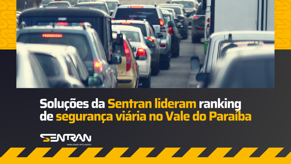 Soluções da Sentran lideram ranking de segurança viária no Vale do ...